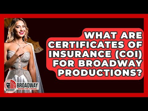 What Are Certificates Of Insurance (COI) For Broadway Productions? - Broadway Behind The Curtain