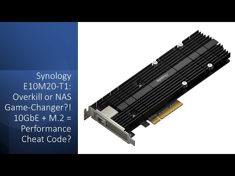 Synology E10M20-T1: Overkill or NAS Game-Changer?! 10GbE + M.2 = Performance Cheat Code?