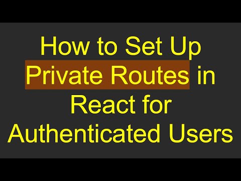How to Set Up Private Routes in React for Authenticated Users