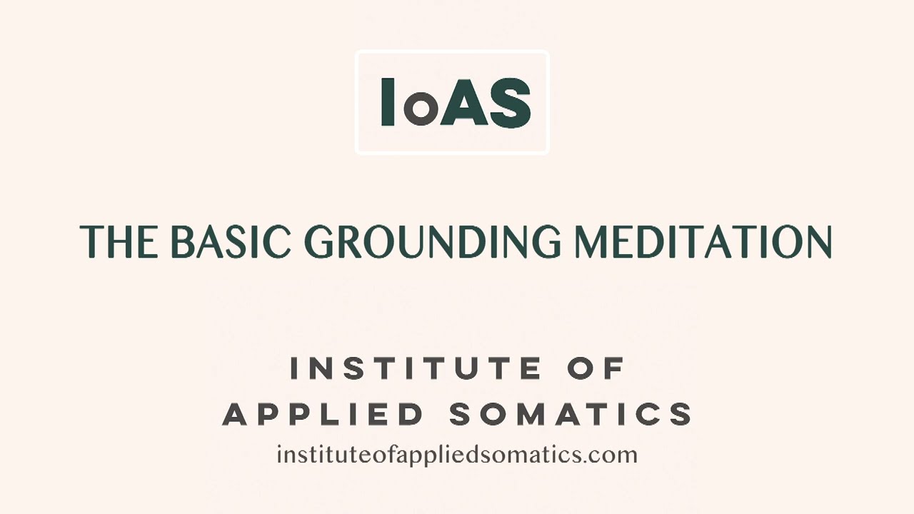 The Basic Grounding Meditation - Institute of Applied Somatics