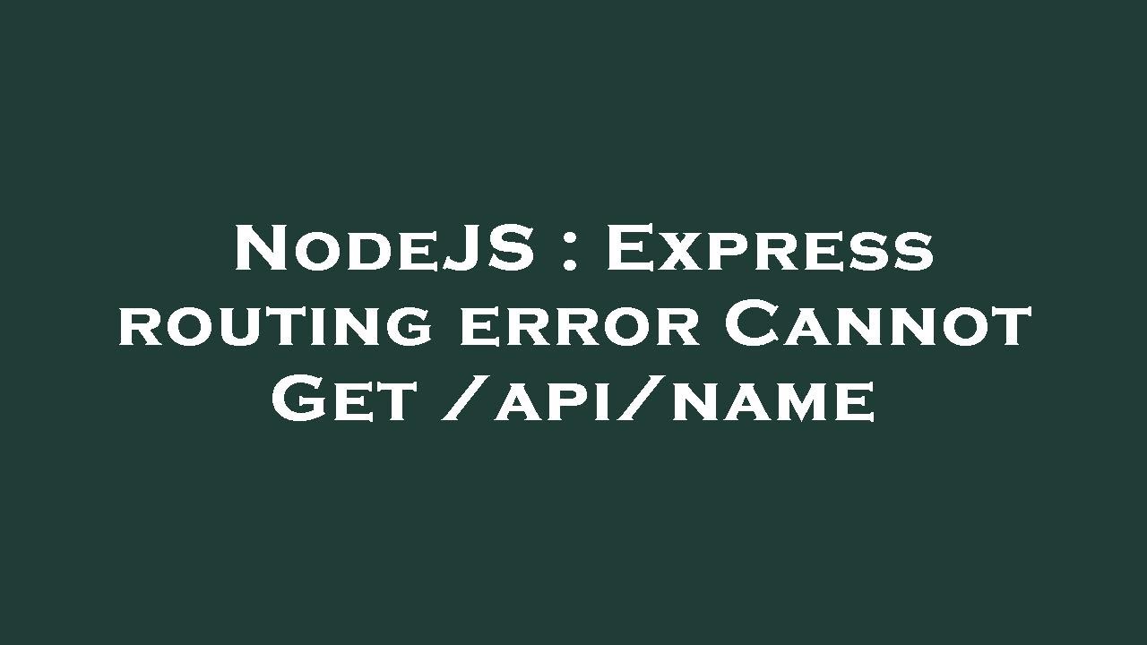 NodeJS : Express routing error Cannot Get /api/name