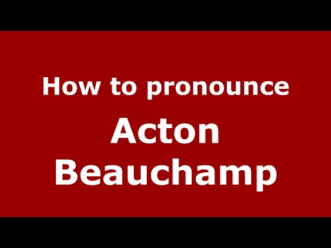 How to pronounce Acton Beauchamp (English/UK) - PronounceNames.com