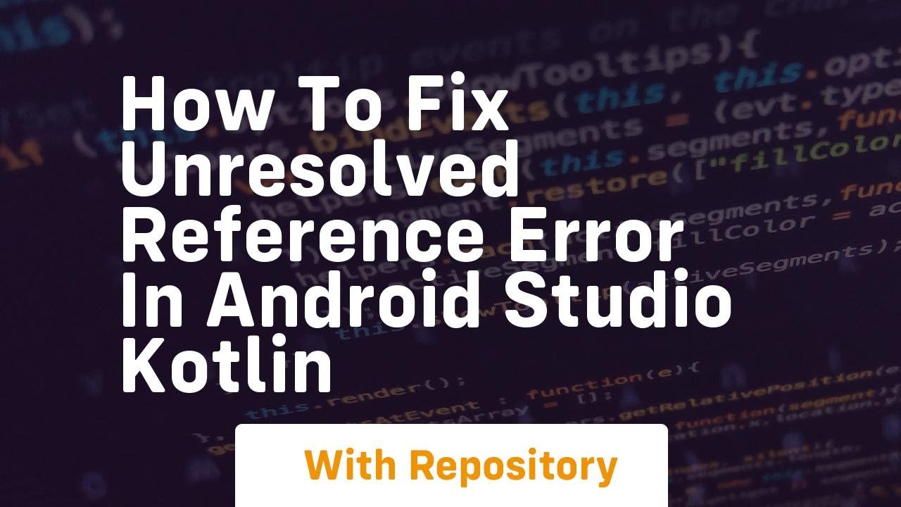 how to fix unresolved reference error in android studio kotlin
