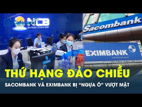 Đảo chiều thứ hạng ngân hàng sau các động thái mới: Sacombank và Eximbank bị “ngựa ô” vượt mặt