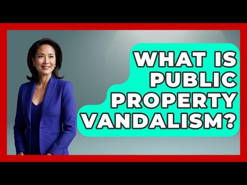 What Is Public Property Vandalism? - True Crime Lovers