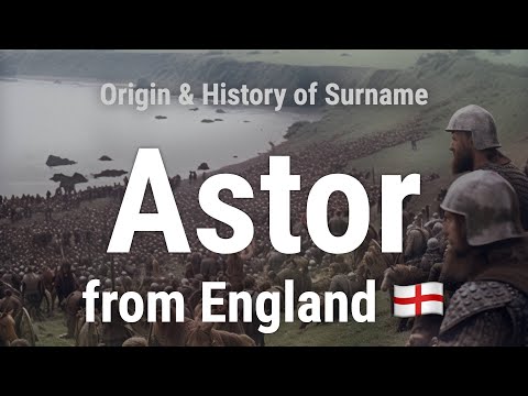 Astor from England ๐ด๓ ง๓ ข๓ ฅ๓ ฎ๓ ง๓ ฟ - Meaning, Origin, History & Migration Routes of Surname