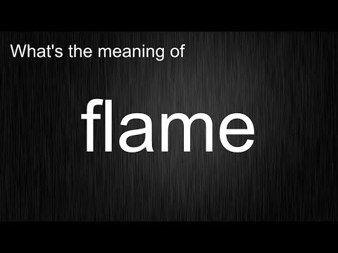 What's the meaning of "flame", How to pronounce flame?