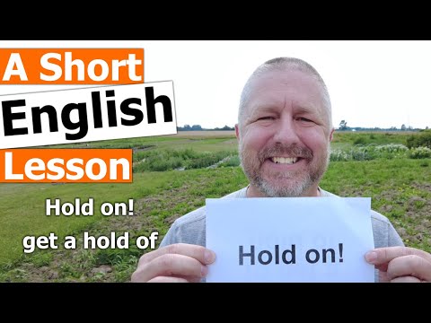 Learn the English Phrases HOLD ON and TO GET A HOLD OF