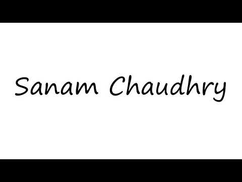 How to Pronounce Sanam Chaudhry?