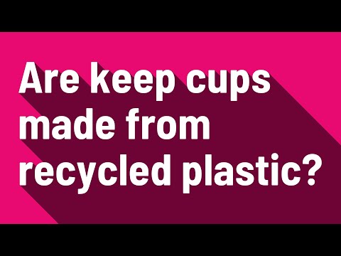Are keep cups made from recycled plastic?