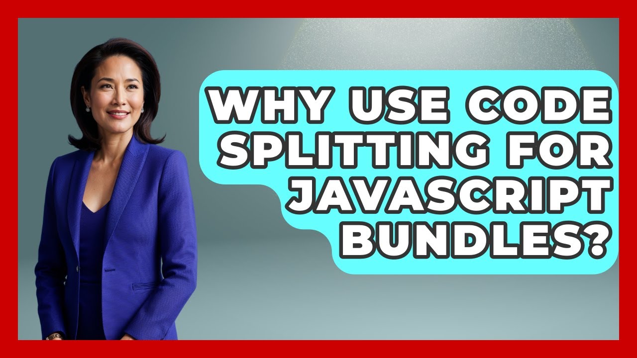 Why Use Code Splitting For JavaScript Bundles? - JavaScript Toolkit