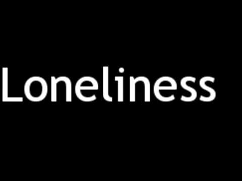 How to Pronounce Loneliness