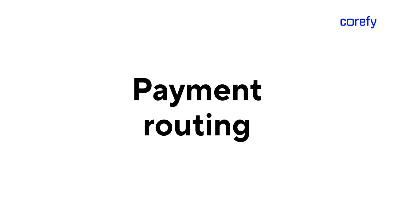 Payment Routing: How Corefy is Changing the Payment Processing Game
