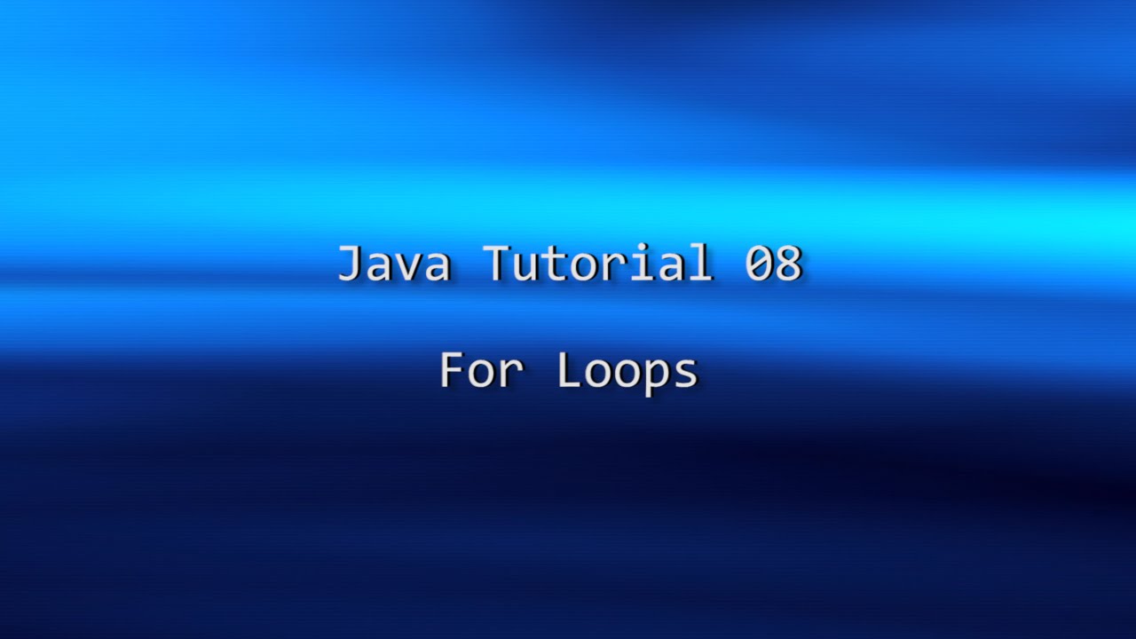 Java Tutorial 08 - For Loops