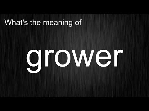 What's the meaning of "grower", How to pronounce grower?