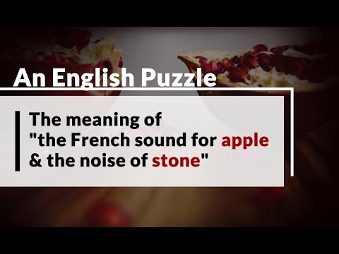 The meaning of "the French sound for apple and the noise of stone" | An English Puzzle