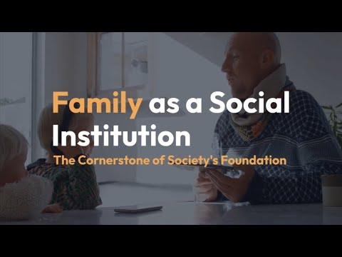 Family as a Social Institution: The Cornerstone of Society's Foundation