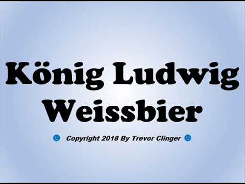 How To Pronounce König Ludwig Weissbier