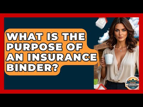What Is The Purpose Of An Insurance Binder? - Home Investing Experts