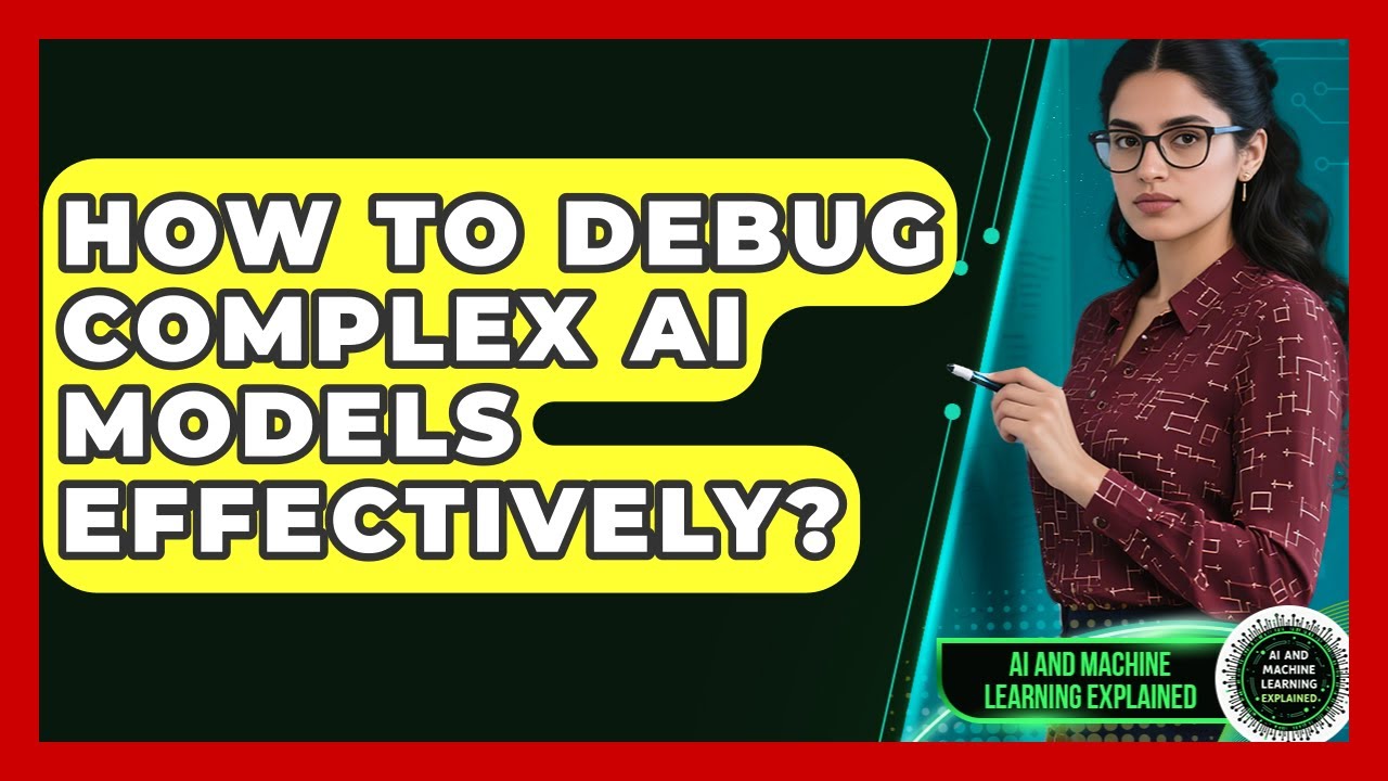 How To Debug Complex AI Models Effectively? - AI and Machine Learning Explained