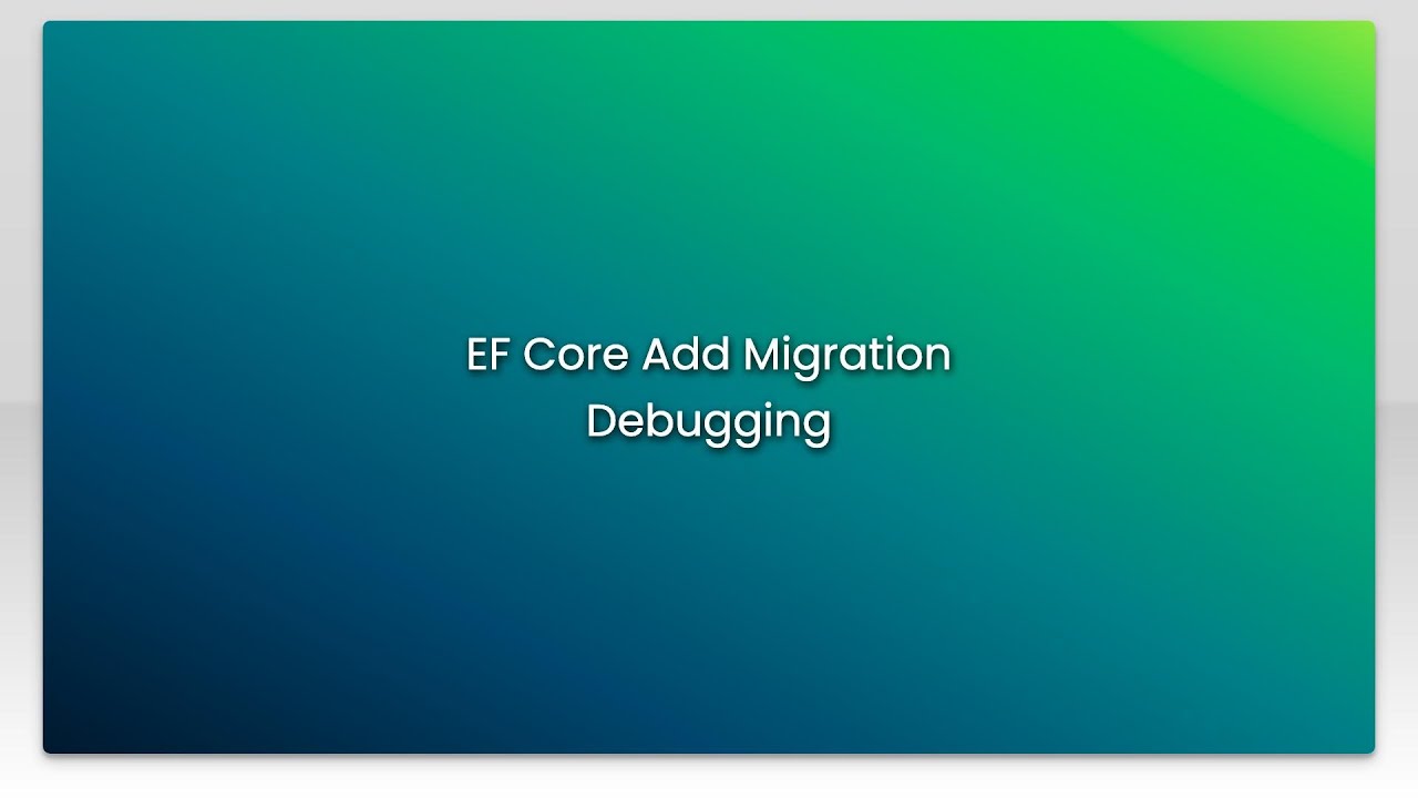 EF Core Add Migration Debugging