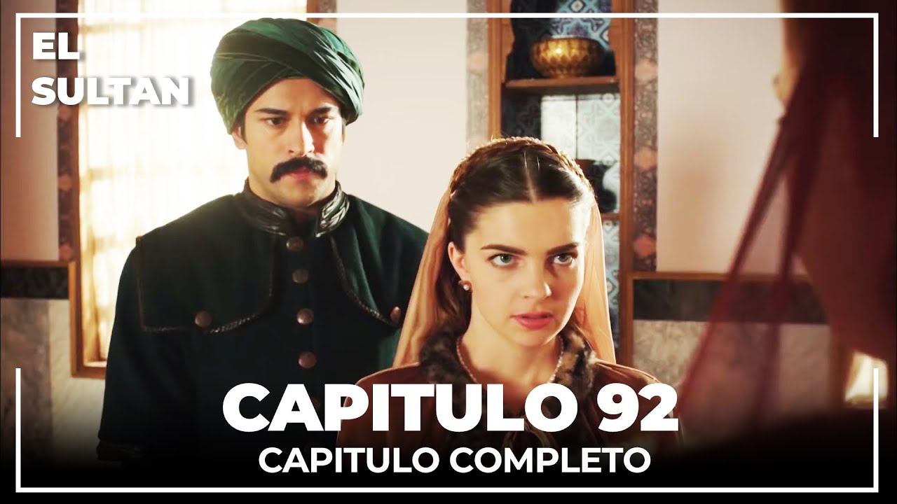 El Sultán | Capitulo 92 Completo