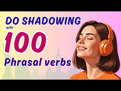 English shadowing Podcast | Shadowing Practice with 100 phrasal verbs& Detailed Explanations |EP 204