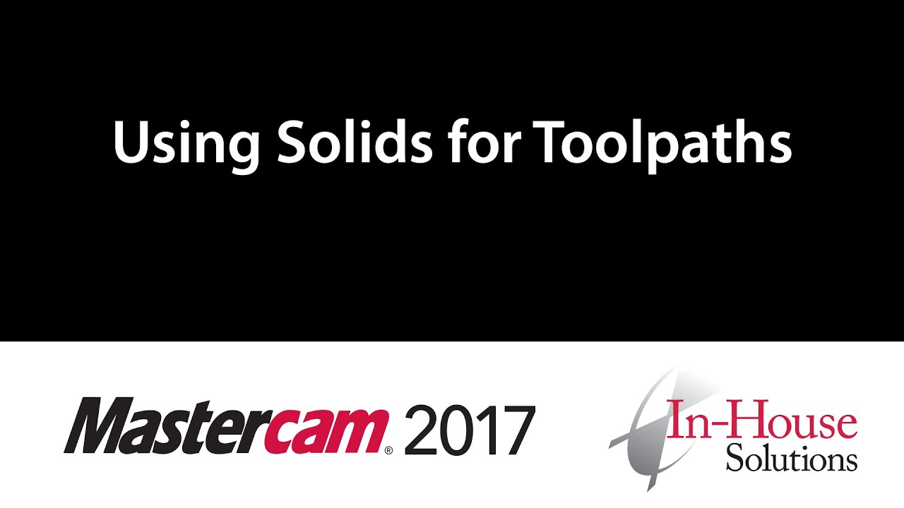 Mastercam 2017 Tutorial: Using Solids for Toolpaths