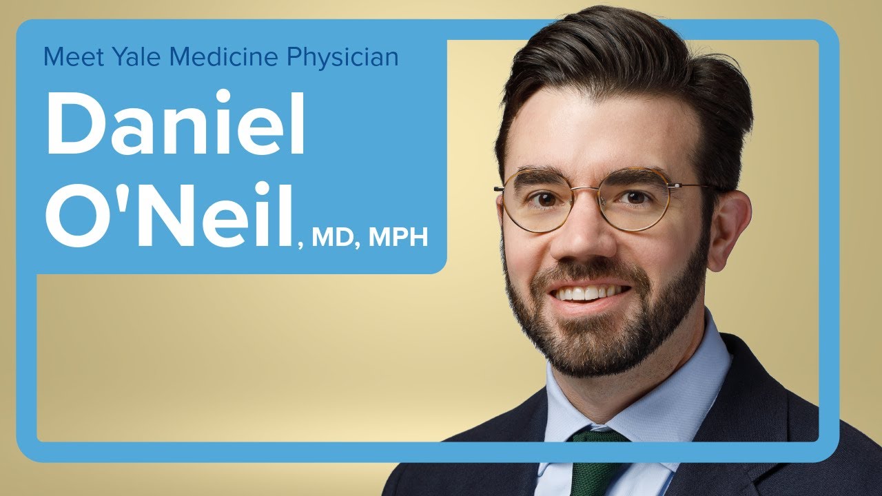 Meet Yale Medicine Oncologist Daniel O'Neil, MD, MPH