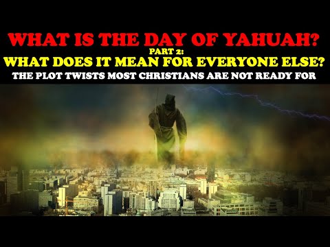 WHAT IS THE DAY OF YAHUAH? (pt. 2) WHAT DOES IT MEAN FOR EVERYONE ELE? THE PLOT TWIST