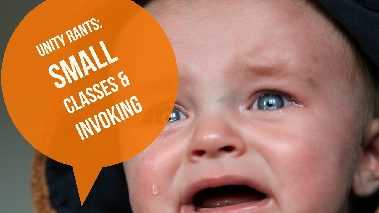 Unity3D Rants - Small Classes, Partials, Invoking, & more..