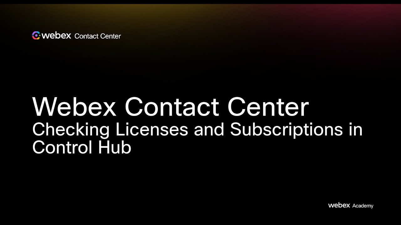 Webex Contact Center - Checking Licenses and Subscriptions in Control Hub