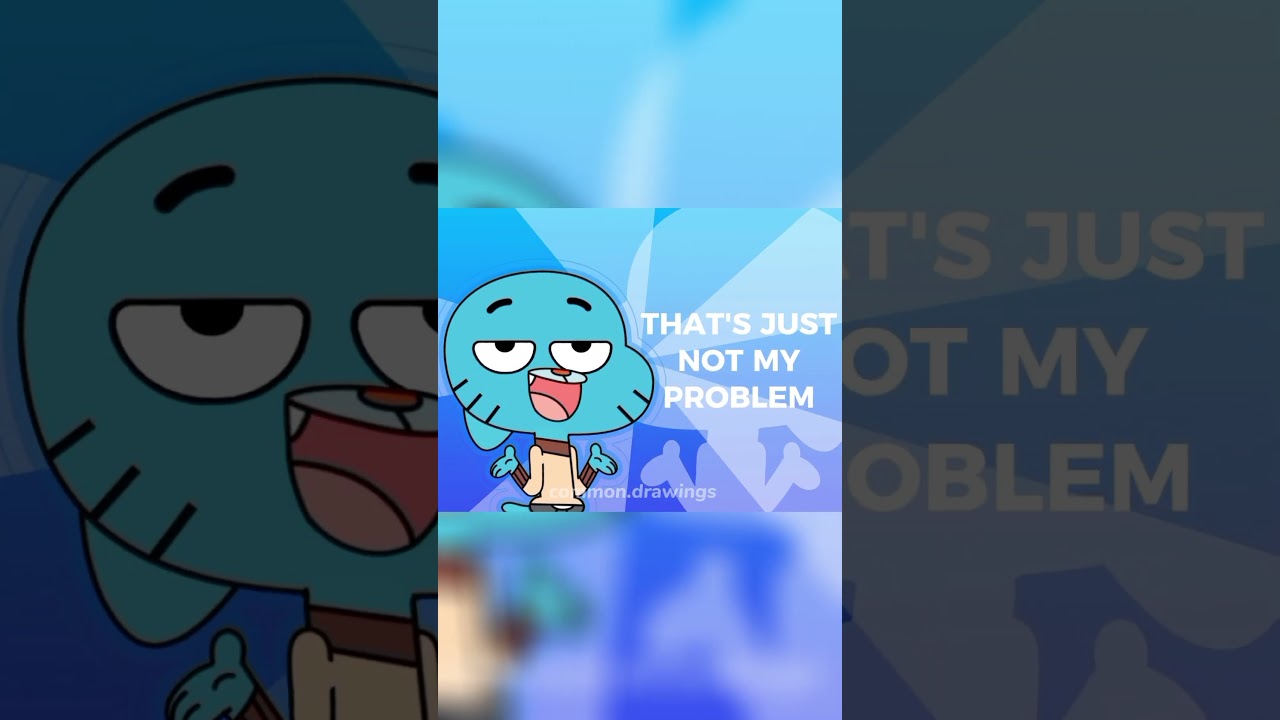 not my problem - shorts version! #gumball