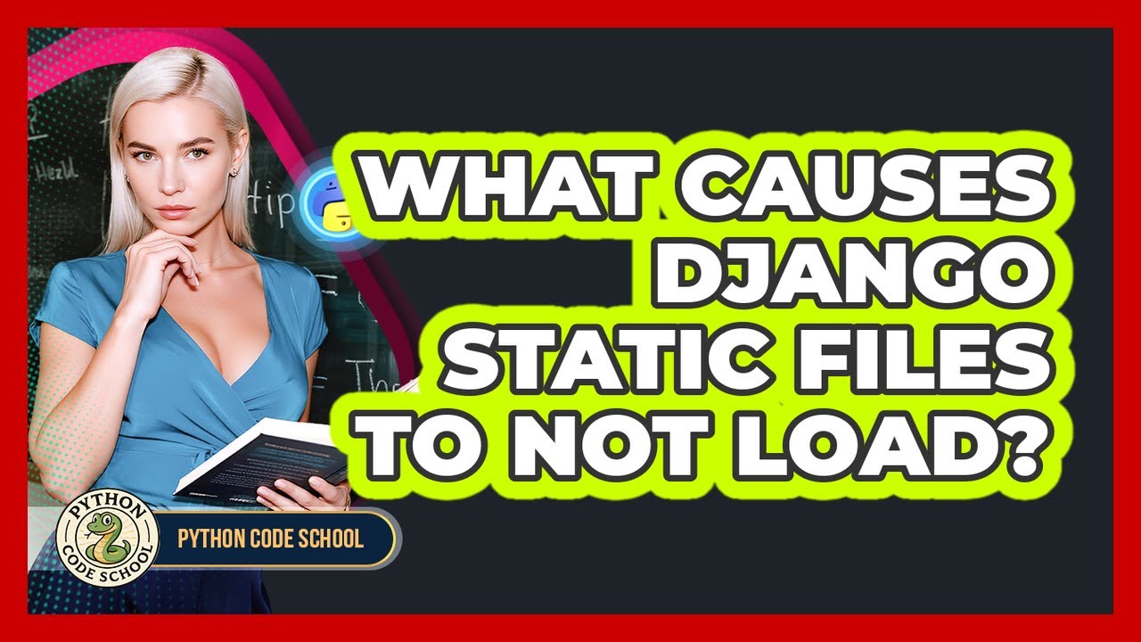 What Causes Django Static Files To Not Load? - Python Code School