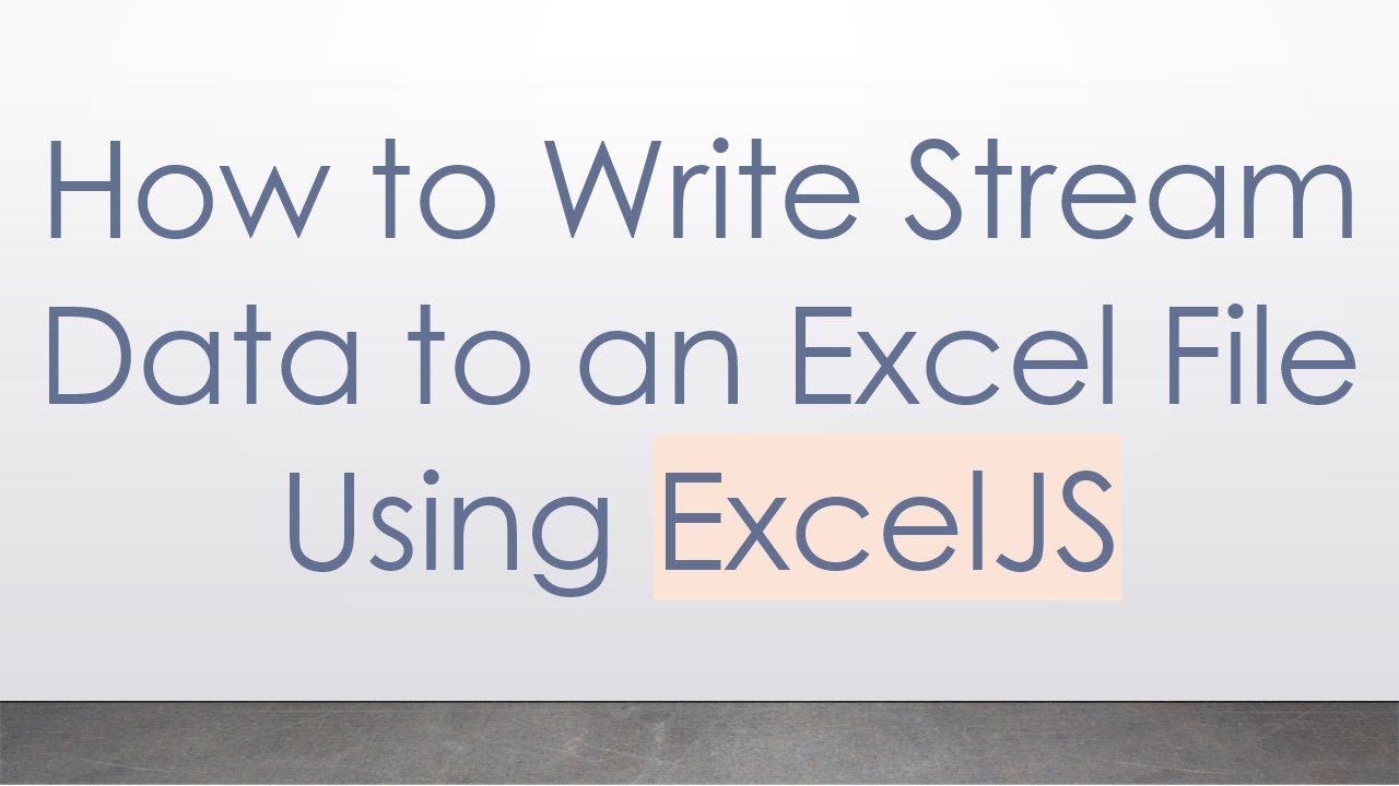 How to Write Stream Data to an Excel File Using ExcelJS