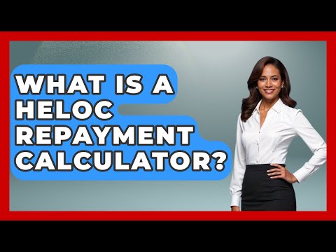 What Is A HELOC Repayment Calculator? - Ask Your Bank Teller
