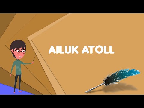 What is Ailuk Atoll? Explain Ailuk Atoll, Define Ailuk Atoll, Meaning of Ailuk Atoll