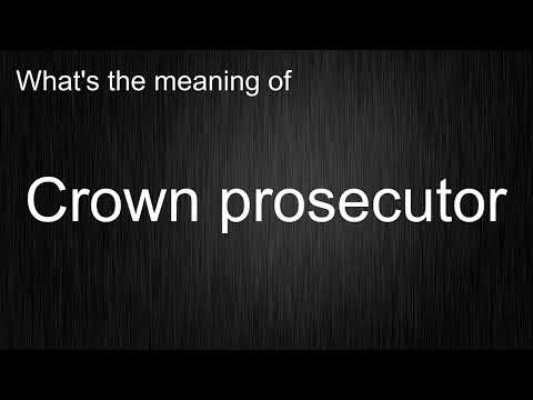 What's the meaning of "Crown prosecutor", How to pronounce Crown prosecutor?