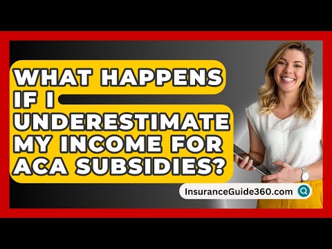 What Happens If I Underestimate My Income For ACA Subsidies? - InsuranceGuide360.com