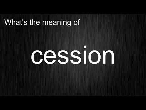 What's the meaning of "cession", How to pronounce cession?