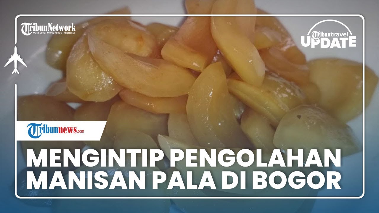 Melihat Proses Pembuatan Manisan Pala Khas Bogor yang Ada Sejak 1971 ...