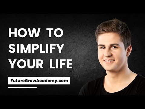 How To Simplify Your Life | Future Grow Academy