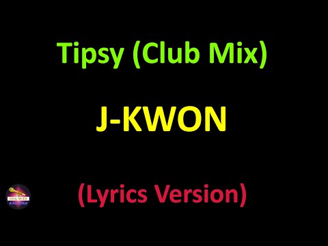 J-Kwon - Tipsy (Club Mix) (Lyrics version)