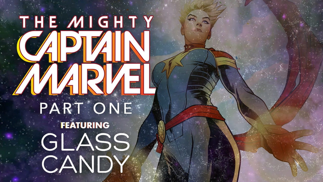 Mighty Captain Marvel- Part 1 (Featuring Glass Candy)