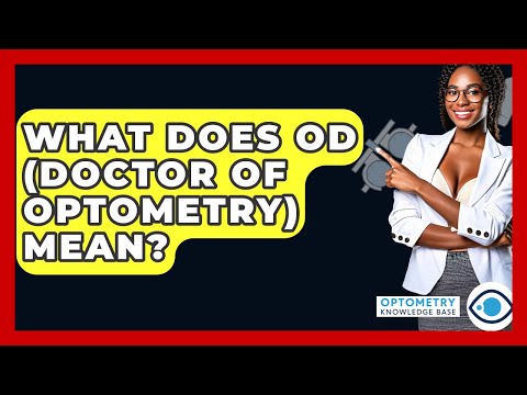 What Does OD (Doctor Of Optometry) Mean? - Optometry Knowledge Base