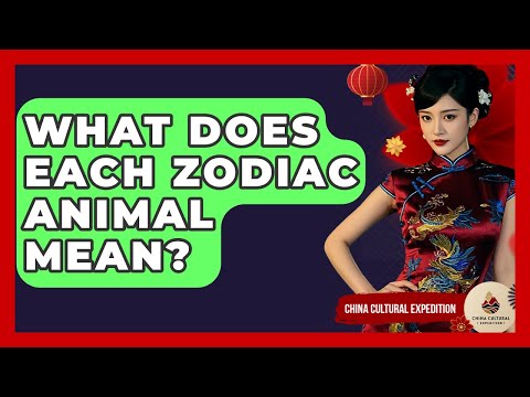 What Does Each Zodiac Animal Mean? - China Cultural Expedition