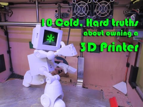 10 cold, hard truths about owning a 3D printer