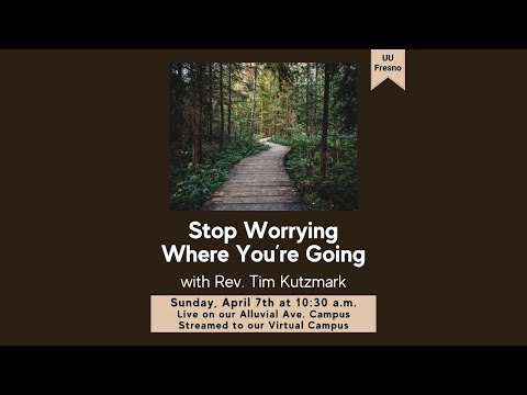 April 7, 2024: “Stop Worrying Where You're Going"