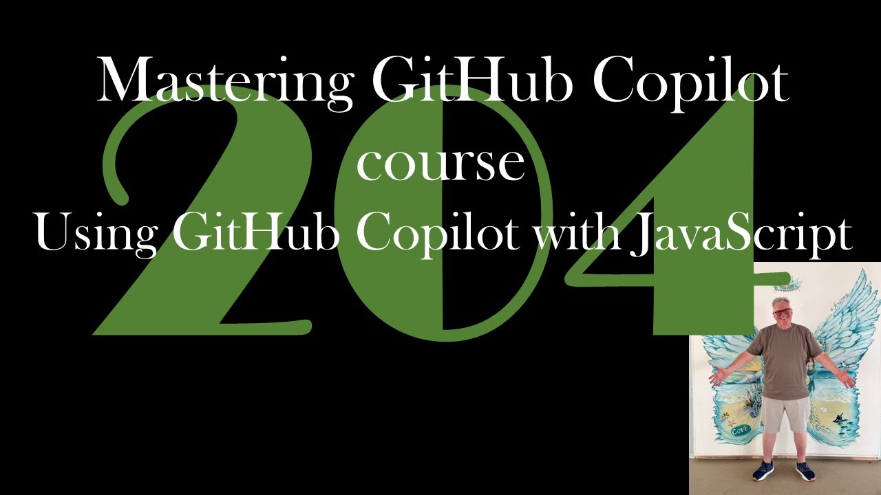 Mastering GitHub Copilot course, Using GitHub Copilot with JavaScript [GCast 204]