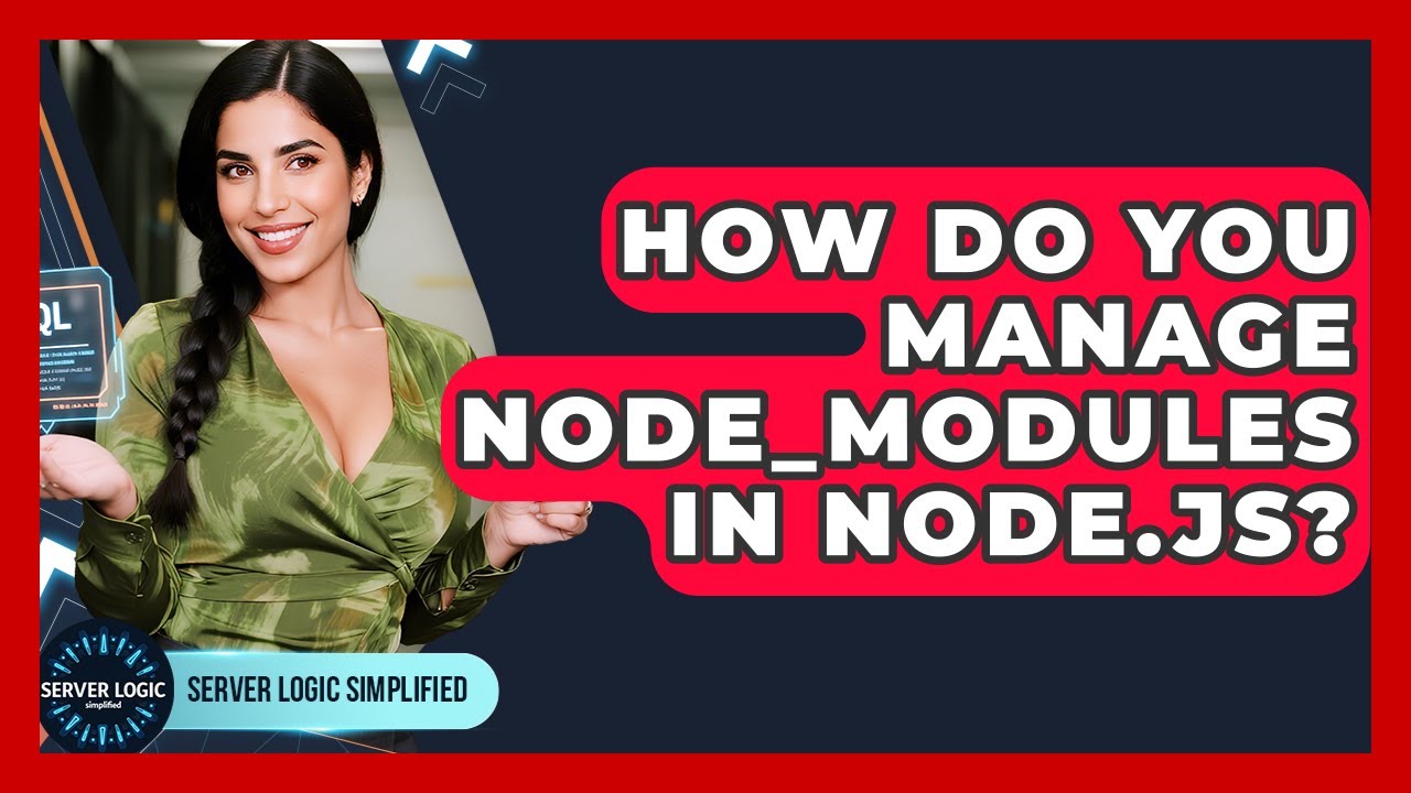 How Do You Manage Node_modules In Node.js? - Server Logic Simplified